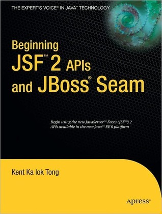 Beginning Jsf 2 APIs and Jboss Seam by Kent Ka Iok Tong | Goodreads