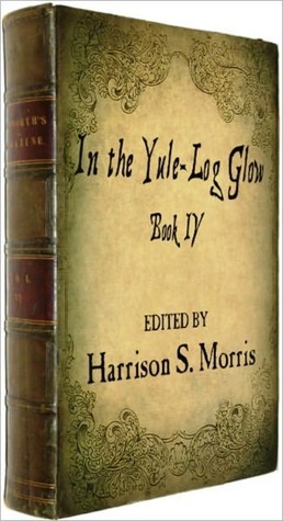 In the Yule-Log Glow, Book IV with illustrations by Harrison S. Morris ...