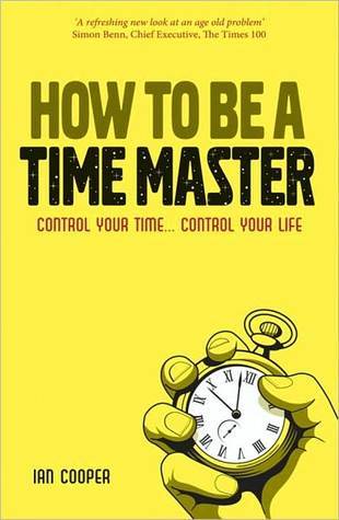 How to Be a Time Master: Control Your Time...Control Your Life by Ian ...