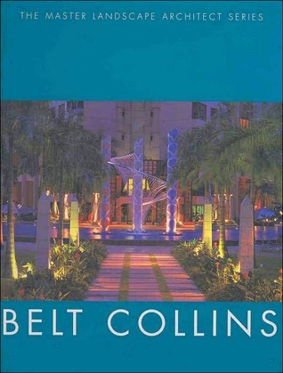 Belt Collins (The Master Landscape Architect Series) by Belt Collins ...