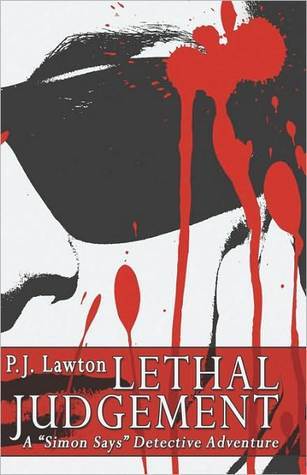 Lethal Judgment: A "Simon Says" Detective Adventure by P.J. Lawton | Goodreads