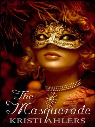 The Masquerade by Kristi Ahlers | Goodreads