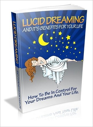 Lucid Dreaming And It's Benefits For Your Life by Lou Diamond | Goodreads