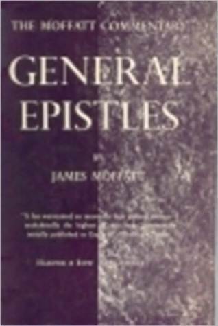 The General Epistles: James, Peter, and Judas by James Moffatt | Goodreads