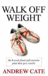 Walk Off Weight: An 8-week Food & Exercise Plan That Gets Results by ...