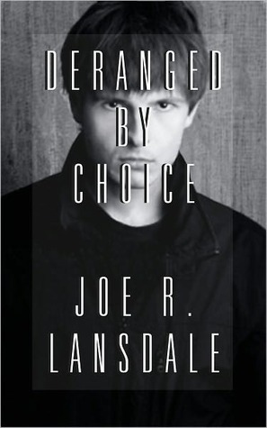 Deranged By Choice by Joe R. Lansdale | Goodreads