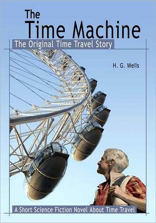 The Time Machine: The Original Time Travel Story by H.G. Wells | Goodreads