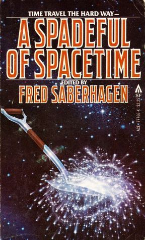 A Spadeful of Spacetime by Fred Saberhagen | Goodreads