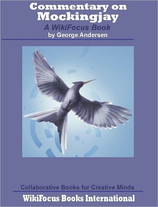 Mockingjay: A WikiFocus Book by George Andersen | Goodreads
