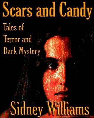 Scars and Candy - Tales of Terror and Dark Mystery by Sidney Williams ...