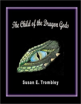 The Child of the Dragon Gods by Susan Trombley | Goodreads