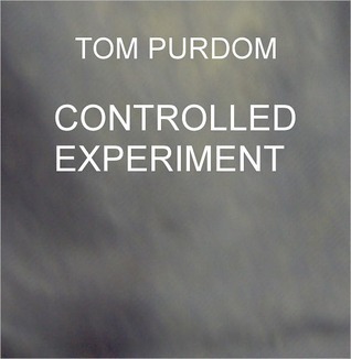 Controlled Experiment by Tom Purdom | Goodreads
