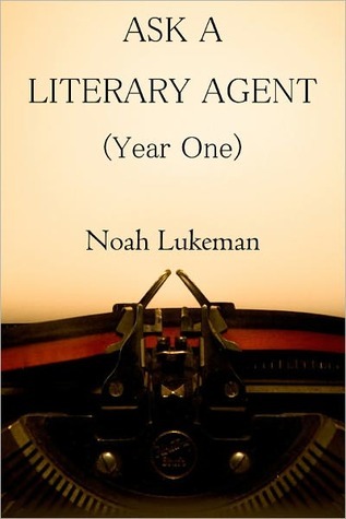 Ask a Literary Agent, Year One by Noah Lukeman | Goodreads