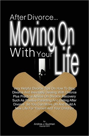 After Divorce...Moving On With Your Life: Very Helpful Divorce Tips On ...