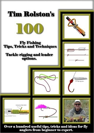 100 Fly Fishing Tips, Tricks and Techniques by Tim Rolston | Goodreads