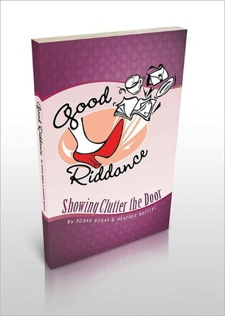 Good Riddance: Showing Clutter the Door by Susan Borax | Goodreads
