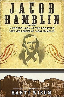 Jacob Hamblin: A Modern Look at the Frontier Life and Legend of Jacob ...