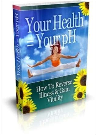 Your Health = Your pH: How To Reverse Illness Gain Vitality by Amy ...