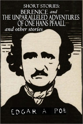 Short Stories: Berenice/The Unparalleled Adventure of One Hans Pfaall ...