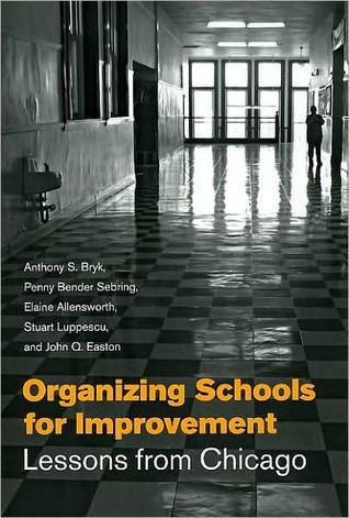 Organizing Schools for Improvement: Lessons from Chicago by Anthony S ...