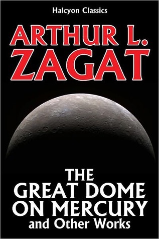The Great Dome on Mercury and Other Works by Arthur Leo Zagat by Arthur ...