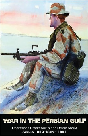 War in the Persian Gulf: Operations Desert Shield and Desert Storm ...
