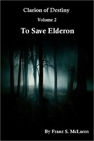To Save Elderon (Clarion of Destiny, #2) by Franz S. McLaren | Goodreads