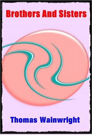 Brothers and Sisters by Thomas Wainwright | Goodreads