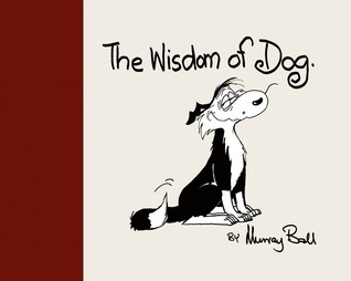 The Wisdom of Dog by Murray Ball | Goodreads