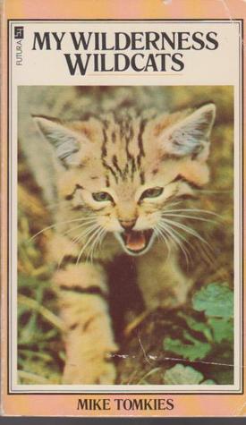 My wilderness wildcats by Mike Tomkies | Goodreads