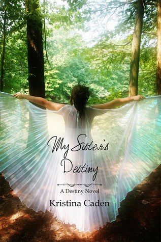 My Sister's Destiny (Destiny, #1) by Kristina Caden | Goodreads
