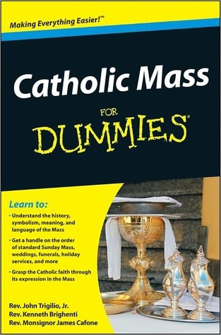 Catholic Mass for Dummies by John Trigilio Jr. | Goodreads