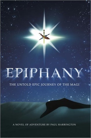 Epiphany: The untold epic journey of the Magi by Paul C. Harrington Jr ...