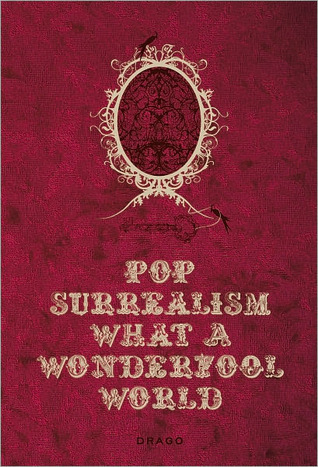 Pop Surrealism What a Wonderfool World by Gianluca Marziani | Goodreads