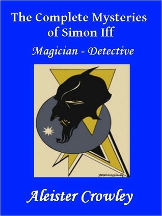 The Complete Mysteries of Simon Iff, Magician & Detective by Aleister ...