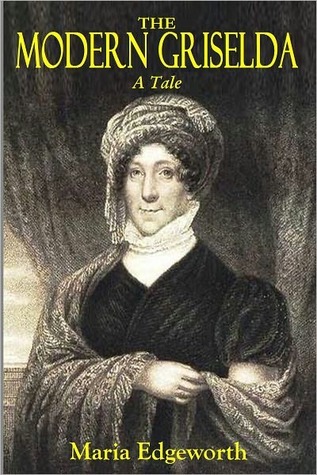 THE MODERN GRISELDA - A Tale by Maria Edgeworth | Goodreads