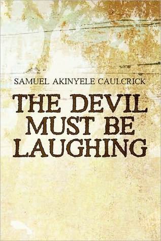 The Devil Must Be Laughing by Samuel Akinyele Caulcrick | Goodreads