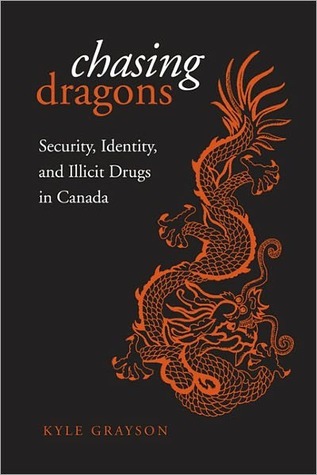 Chasing Dragons: Security, Identity, and Illicit Drugs in Canada by ...