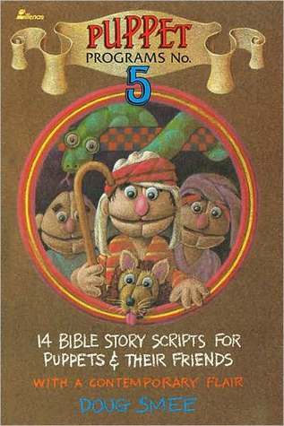 Puppet Programs No. 5: 14 Bible Story Scripts for Puppets & Their ...
