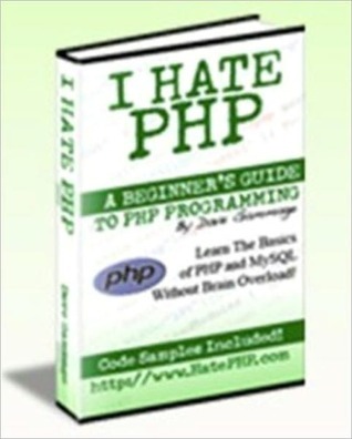 I Hate PHP - A Beginner's Guide to PHP and MySQL by eBook Legend | Goodreads