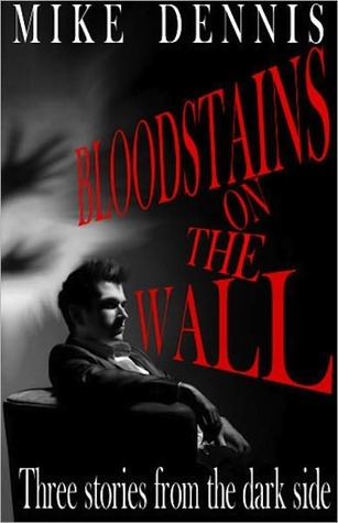 Bloodstains on the Wall by Mike Dennis | Goodreads