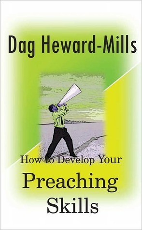 How to Develop Your Preaching Skills by Dag Heward-Mills | Goodreads