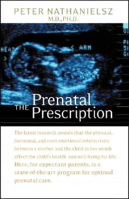 The Prenatal Prescription by Peter W. Nathanielsz | Goodreads