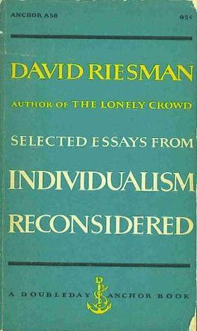 Selected Essays from Individualism Reconsidered by David Riesman ...