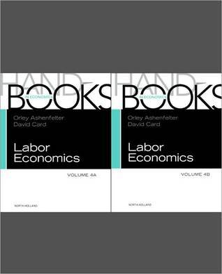 Handbook of Labor Economics, Volume 4A & B SET (Volume 4) by Orley C ...