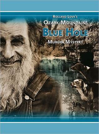 Ozark Mountains Blue Hole Murder Mystery by Rolland Love | Goodreads