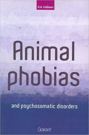 Animal Phobias & Psycho Somatic Disorders: A Theory of Faculties by D.A ...