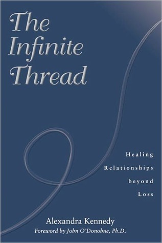 The Infinite Thread: Healing Relationships Beyond Loss by Alexandra ...