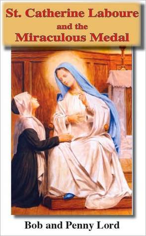 St. Catherine Laboure and the Miraculous Medal by Bob Lord | Goodreads