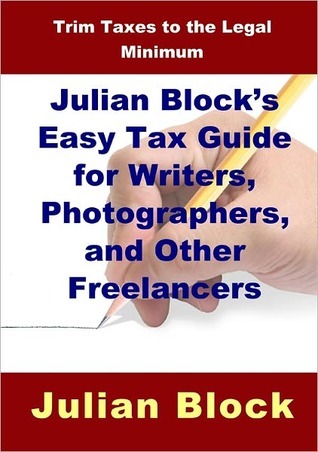 Julian Block's Easy Tax Guide for Writers, Photographers, and Other ...
